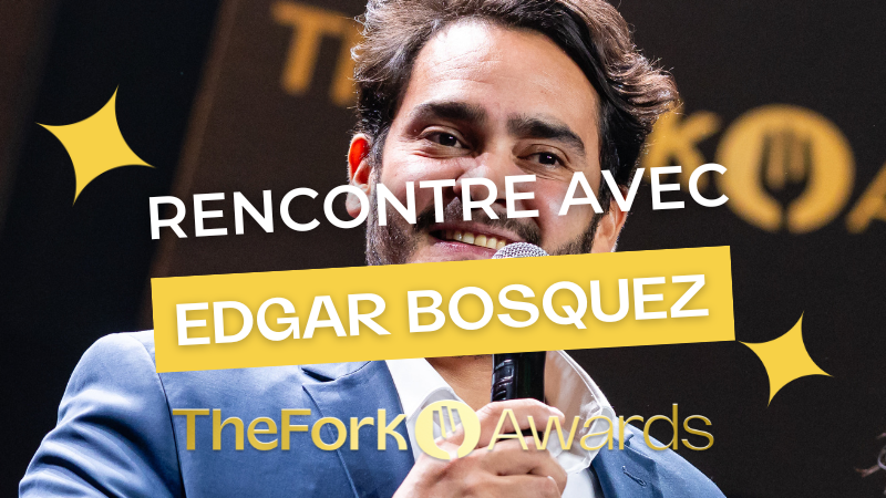 Rencontre avec Edgar Bosquez, lauréat Prix du Public aux TheFork Awards ...